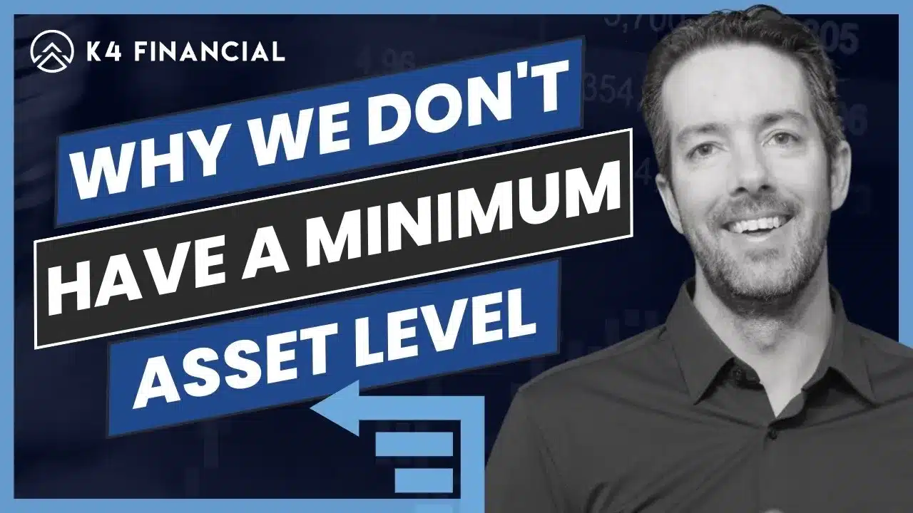 Why We Don’t Have A Minimum Asset Level – K4 Financial